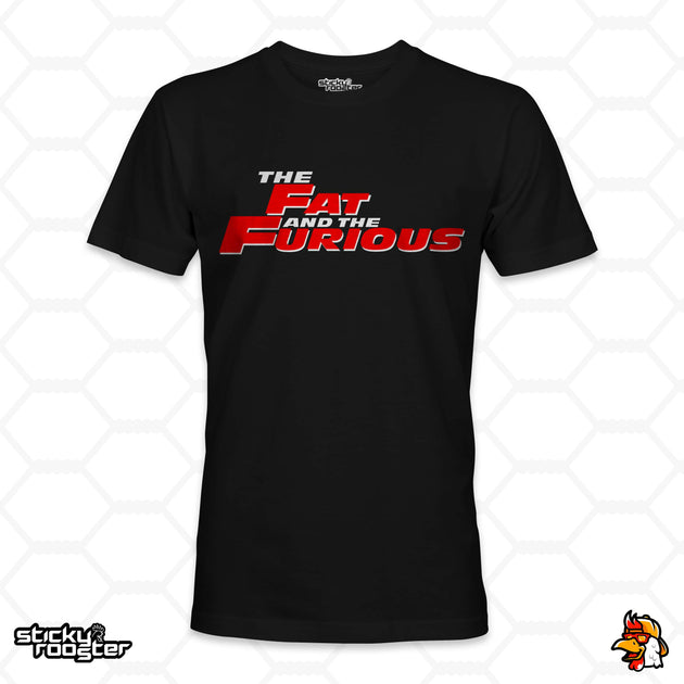 Fat And Furious shirt | StickyRooster