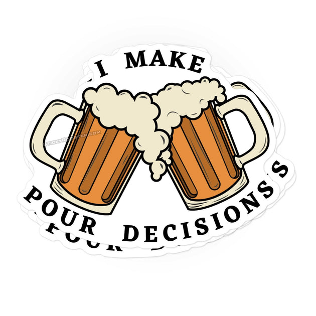 I Make Pour Decisions sticker | StickyRooster